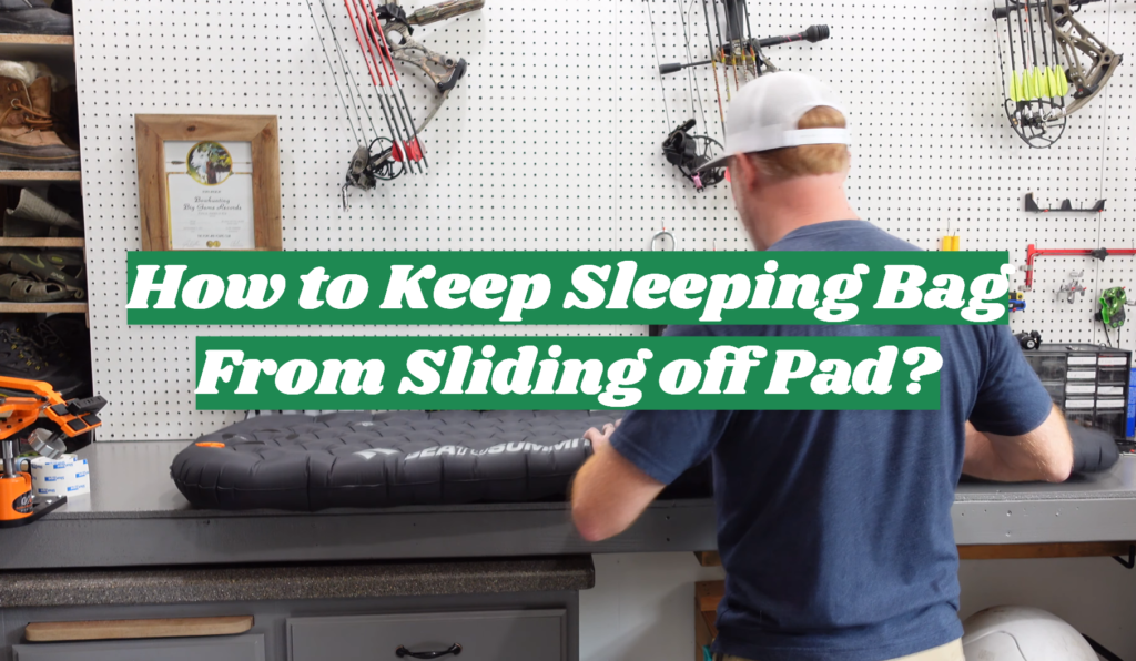 How to Keep Sleeping Bag From Sliding off Pad? - OutdoorProfy